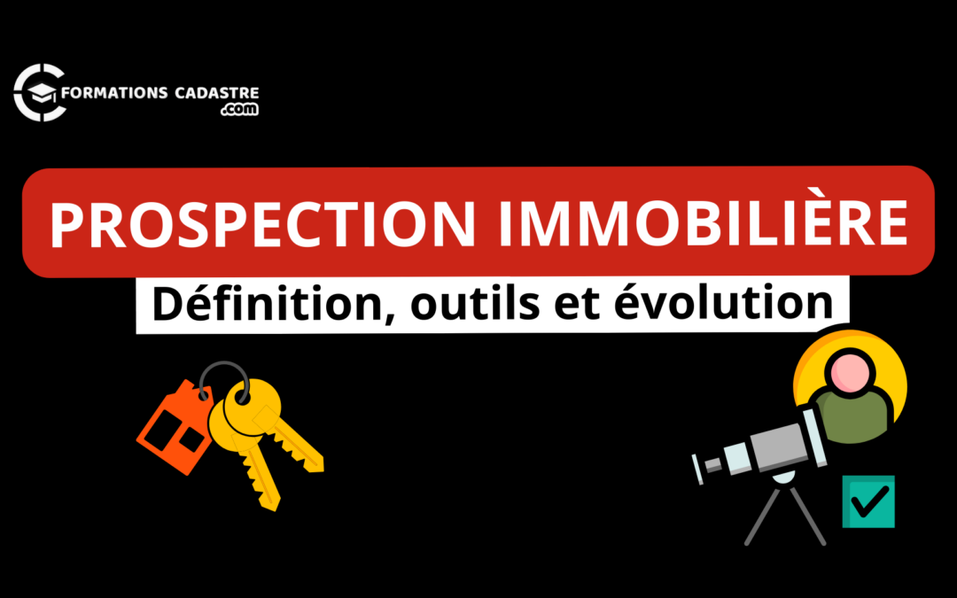 Prospection Immobilière : définition, outils et évolution - Cadastre ...