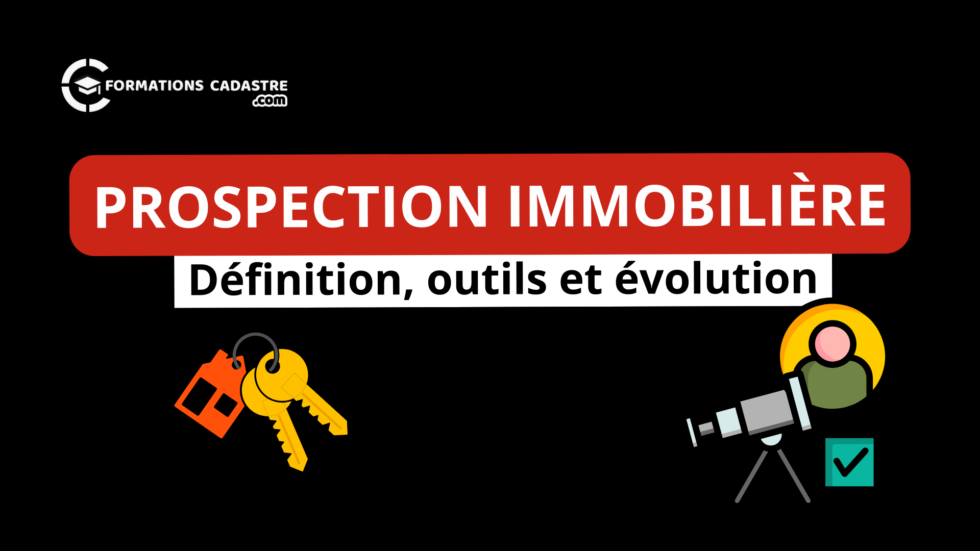 Prospection Immobilière : définition, outils et évolution - Cadastre ...